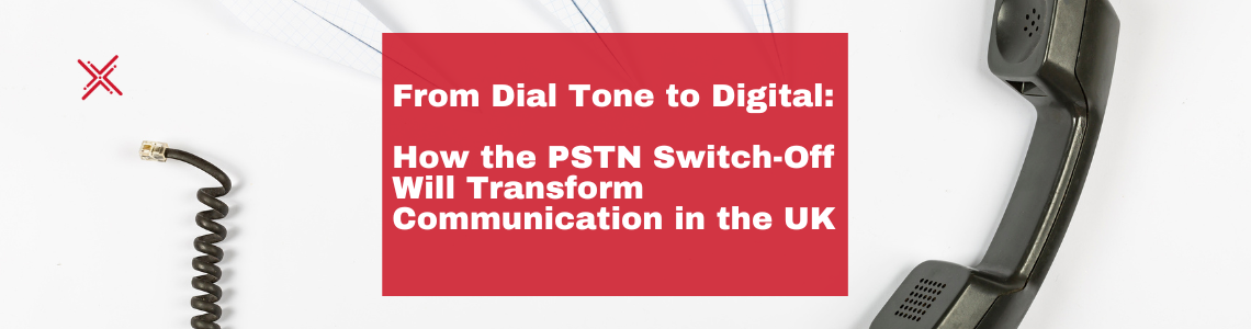 From Dial Tone to Digital: How the PSTN Switch-Off Will Transform ...